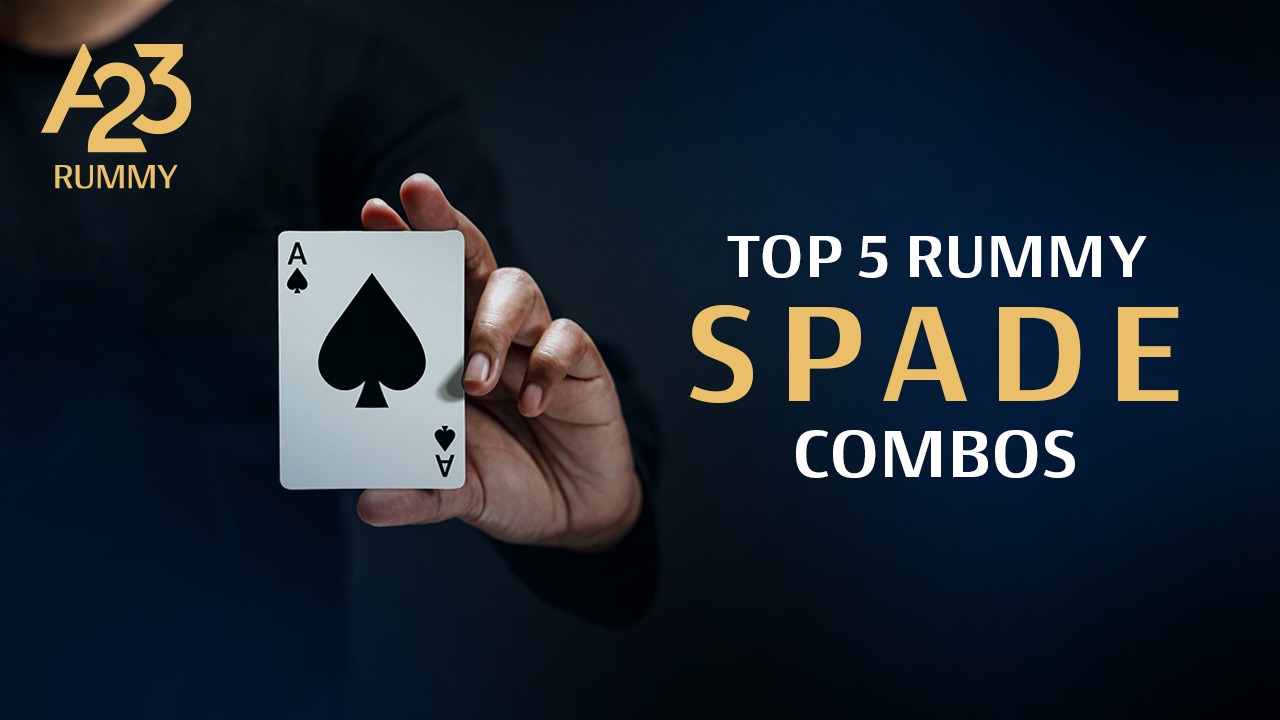 Top 5 Card Combinations You Need to Know in Rummy Using Spades